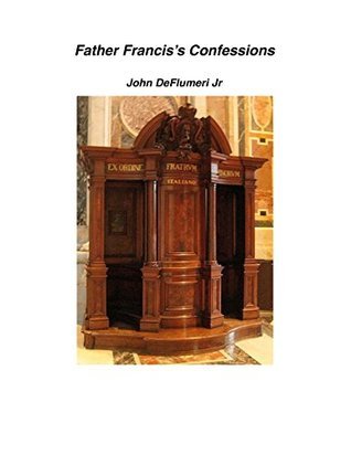 Father Francis's Confessions by John DeFlumeri Jr | Goodreads