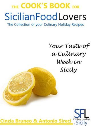 The Cook’s Book for Sicilian Food Lovers by Antonio Sireci | Goodreads