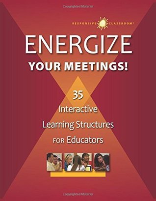 Energize Your Meetings!: 35 Interactive Learning Structures for Educators by Responsive ...