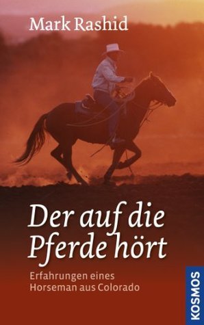Der auf die Pferde hört: Erfahrungen eines Horseman aus Colorado by ...