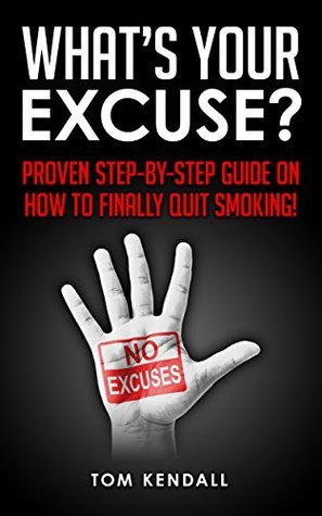 What’s Your Excuse? Proven Step-by-Step Guide on How to Finally Quit ...