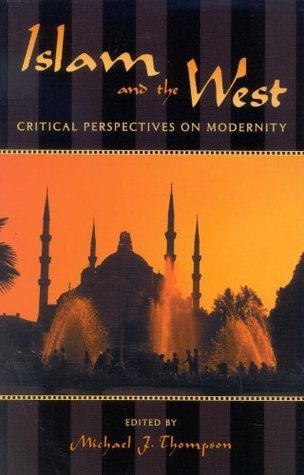Islam and the West: Critical Perspectives on Modernity by Michael ...