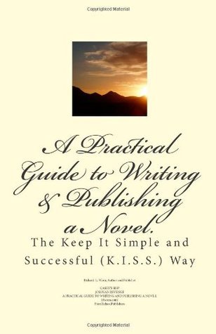 A Practical Guide to Writing & Publishing a Novel.: The Keep It Simple ...