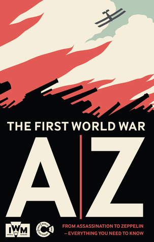 The First World War A-Z by Imperial War Museums | Goodreads