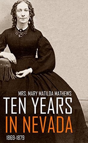 Ten Years in Nevada (1869~1879) by Mary Matilda McNair Matthews | Goodreads