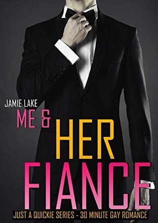 Me & Her Fiance (Just a Quickie #58) by Jamie Lake | Goodreads