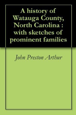 A history of Watauga County, North Carolina : with sketches of ...