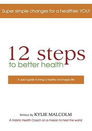 12 Steps to Better Health: A quick guide to living a healthy and happy ...