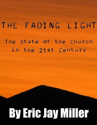 The Failing Light: Why the 21st Century Church is Broken, and How to ...