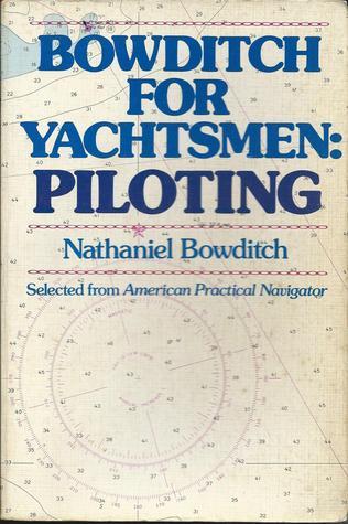 Bowditch for Yachtsmen: Piloting by Nathaniel Bowditch | Goodreads
