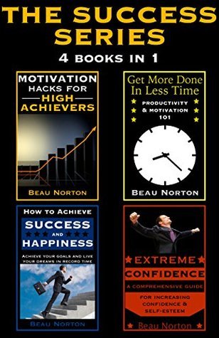 The Success Series (4 in 1): How to Achieve Success and Happiness ...