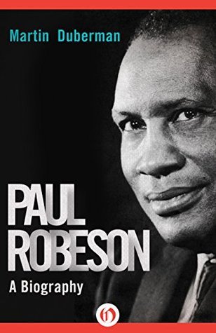 Paul Robeson: A Biography by Martin Duberman | Goodreads