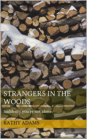 Strangers in the Woods: Suddenly you're not alone. by Kathy Adams ...