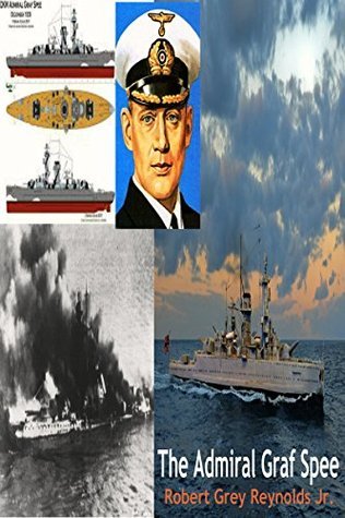 The Admiral Graf Spee by Robert Grey Reynolds Jr. | Goodreads
