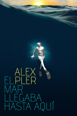 El mar llegaba hasta aquí by Alex Pler | Goodreads