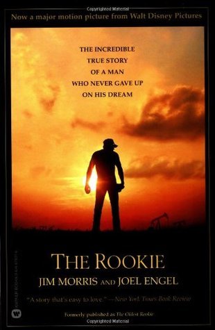 The Rookie: The Incredible True Story of a Man Who Never Gave Up on His ...