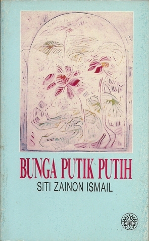 Bunga Putik Putih by Siti Zainon Ismail | Goodreads