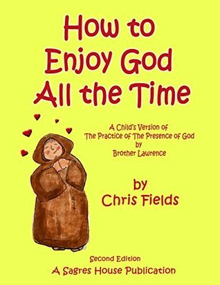 How to Enjoy God All the Time: A Child's Version of the Practice of the ...
