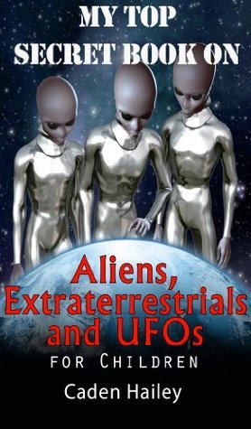My Top Secret Book on Aliens, Extraterrestrials and UFOs for Children ...