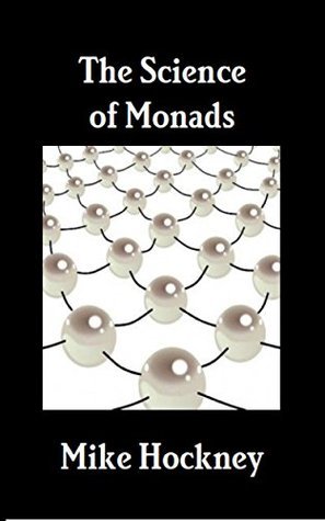 The Science of Monads (The God Series Book 24) by Mike Hockney | Goodreads