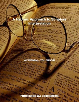 Scripture Interpretation: A Hebraic Understanding by W.A. Liebenberg | Goodreads