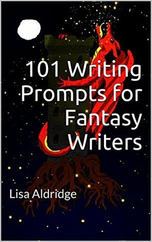 101 Writing Prompts for Young Fantasy Writers: Lisa Aldridge by Lisa ...