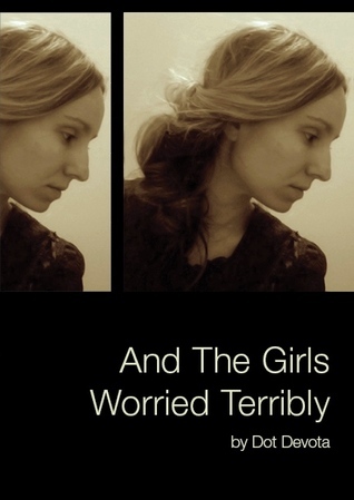 And The Girls Worried Terribly by Dot Devota | Goodreads