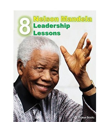 Nelson Mandela: 8 Leadership Lessons by Ifalaye Books | Goodreads