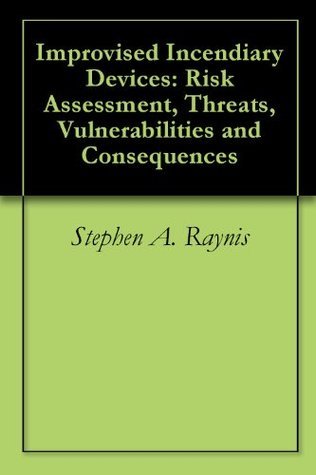 Improvised Incendiary Devices: Risk Assessment, Threats ...