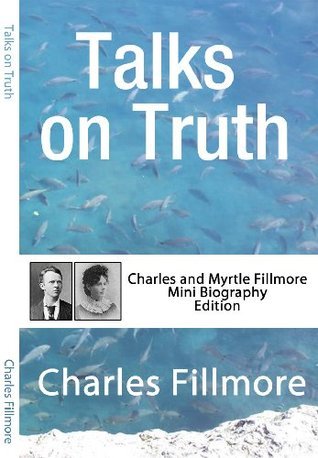 Talks on Truth (Annotated): Charles and Myrtle Fillmore Mini Biography ...