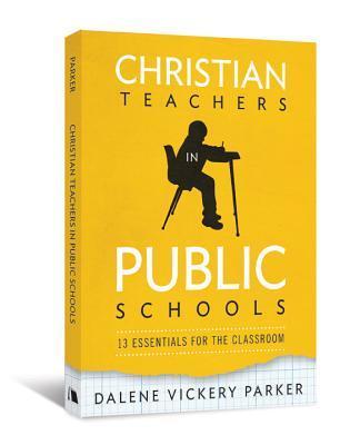 Christian Teachers in Public Schools: 13 Essentials for the Classroom ...