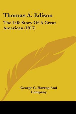Thomas A. Edison: The Life Story Of A Great American by George G ...
