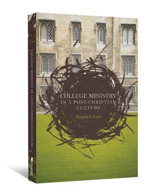 College Ministry in a Post-Christian Culture by Stephen Lutz | Goodreads