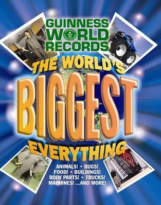 Guinness World Records: The World's Biggest Everything! by Guinness ...
