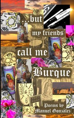 ...but my friends call me Burque by Manuel González | Goodreads