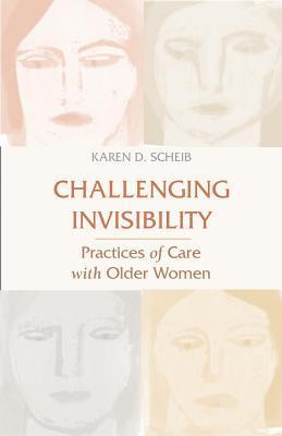 Challenging Invisibility: Practices of Care with Older Women by Karen D ...