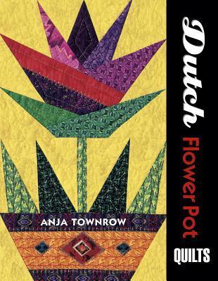 Dutch Flower Pot Quilts by Anja Townrow | Goodreads