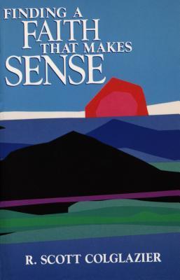 Finding a Faith That Makes Sense by R. Scott Colglazier | Goodreads