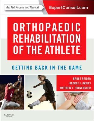Orthopaedic Rehabilitation of the Athlete: Getting Back in the Game by ...