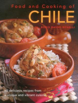 Food & Cooking of Chile: 60 Delicious Recipes From A Unique And Vibrant ...
