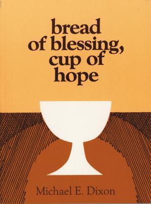 Bread of Blessing, Cup of Hope: Prayers at the Communion Table by ...
