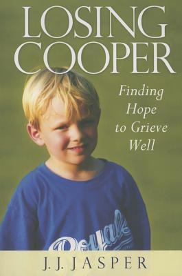 Losing Cooper: Finding Hope to Grieve Well by J.J. Jasper | Goodreads