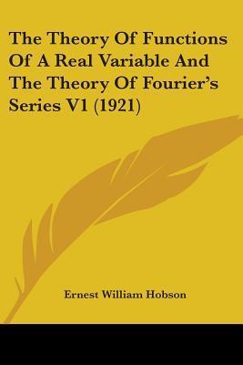 The Theory Of Functions Of A Real Variable And The Theory Of Fourier's Series V1 by Ernest ...