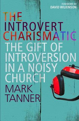 The Introvert Charismatic: The Gift of Introversion in a Noisy Church ...
