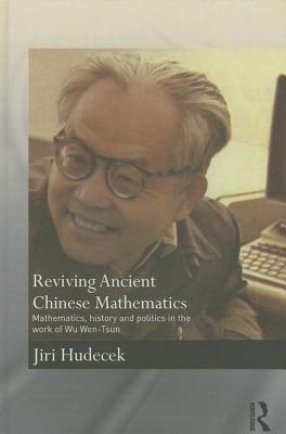 Reviving Ancient Chinese Mathematics: Mathematics, History and Politics ...