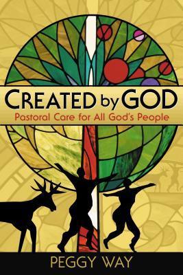 Created by God: Pastoral Care for All God's People by Peggy Way | Goodreads