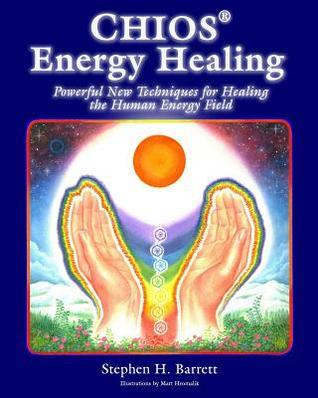 Chios Energy Healing: Powerful New Techniques for Healing the Human ...