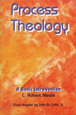 Process Theology: A Basic Introduction by C. Robert Mesle | Goodreads