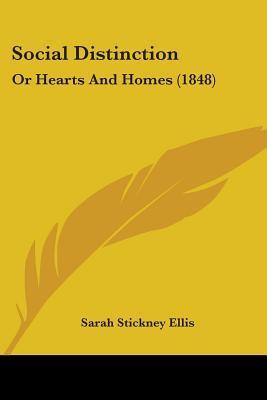 Social Distinction: Or Hearts and Homes by Sarah Stickney Ellis | Goodreads