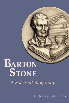 Barton Stone: A Spiritual Biography by D. Newell Williams | Goodreads